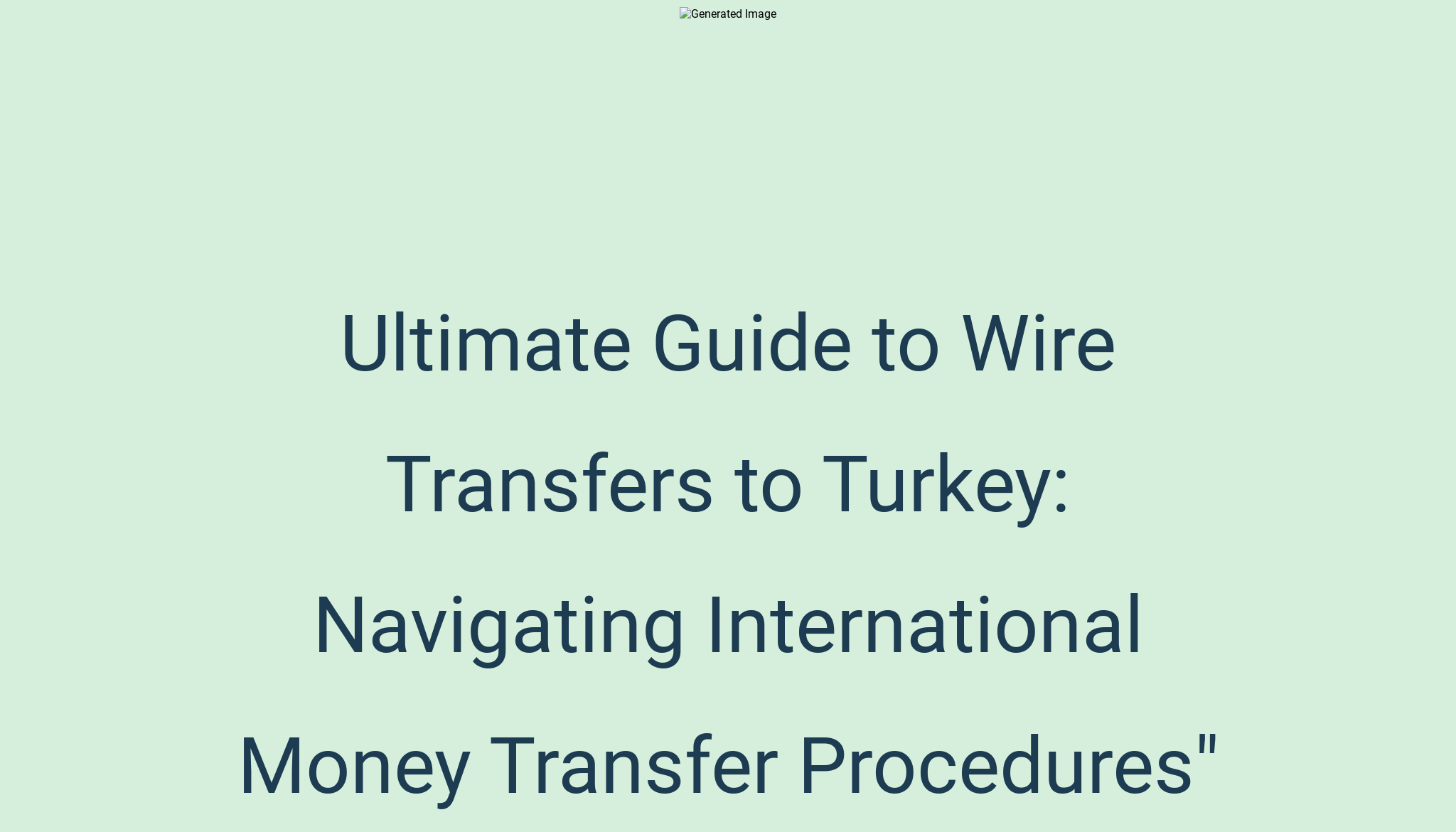 Ultimate Guide to Wire Transfers to Turkey: Navigating International Money Transfer Procedures"